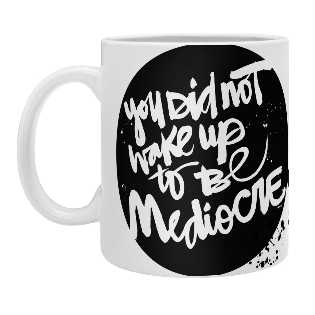 You Did Not Wake Up To Be Mediocre 2 Coffee Mug Kal Barteski